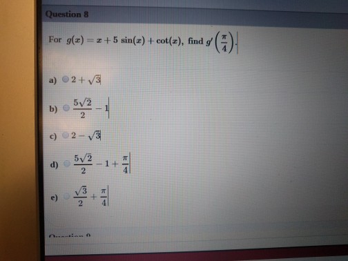 Solved For g(x) = x + 5 sin(x) + cot(x), find g'(pi/4).| 2 | Chegg.com