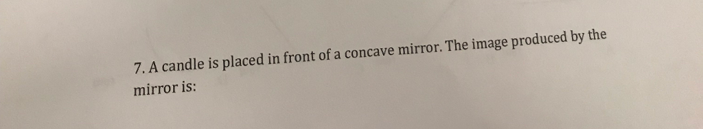 Solved 7. A candle is placed in front of a concave mirror. | Chegg.com