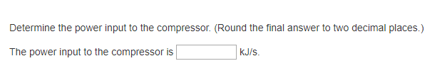 Determine the power input to the compressor. (Round | Chegg.com