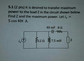 Solved It is desired to transfer maximum power to the load Z | Chegg.com
