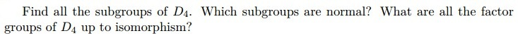 Find all the subgroups of D4. Which subgroups are | Chegg.com