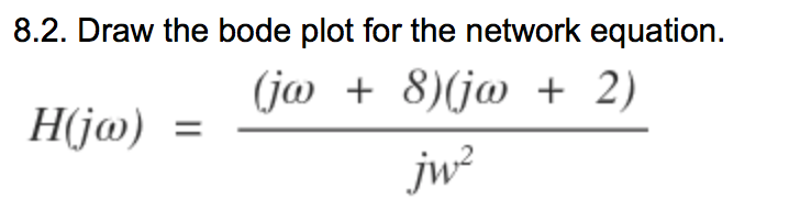 Solved 8.2. Draw the bode plot for the network equation o + | Chegg.com