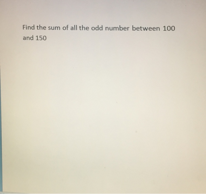 Solved Find the sum of all the odd number between 100 and | Chegg.com