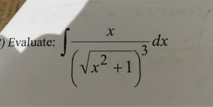 Solved Evaluate: integral x/ (square root x^2 + 1)^3 dx | Chegg.com