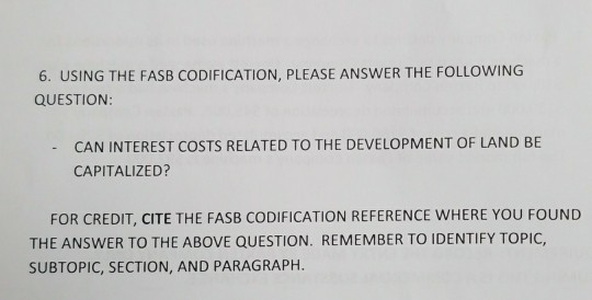 Solved 6. USING THE FASB CODIFICATION, PLEASE ANSWER THE | Chegg.com