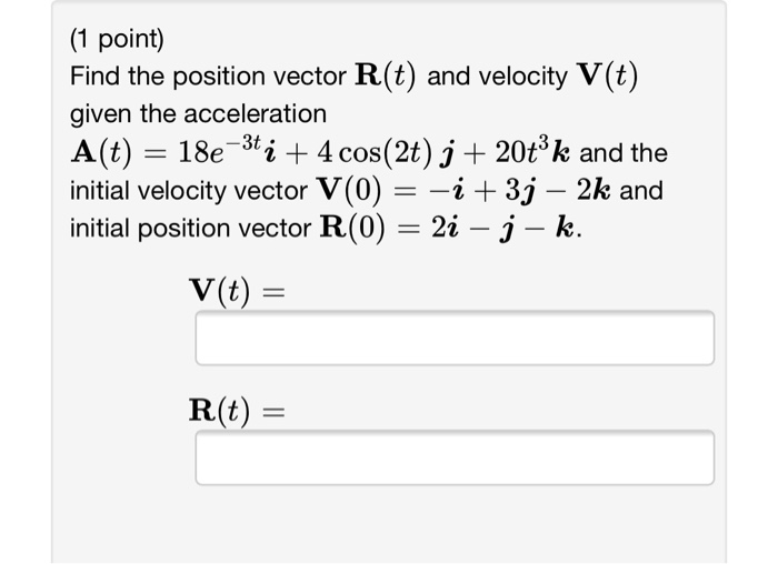 Solved (1 point) Find the position vector R(t) given the | Chegg.com