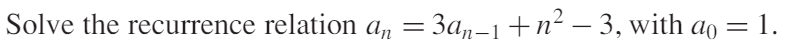 Solved Solve the recurrence relation a_n = 3a_n-1 + n^2 - 3, | Chegg.com