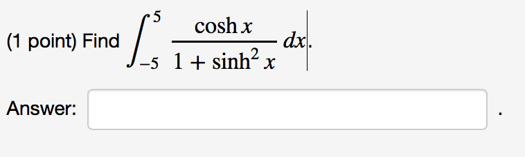 Solved Find integral_-5^5 cos h x/1 + sinh^2 x dx. | Chegg.com