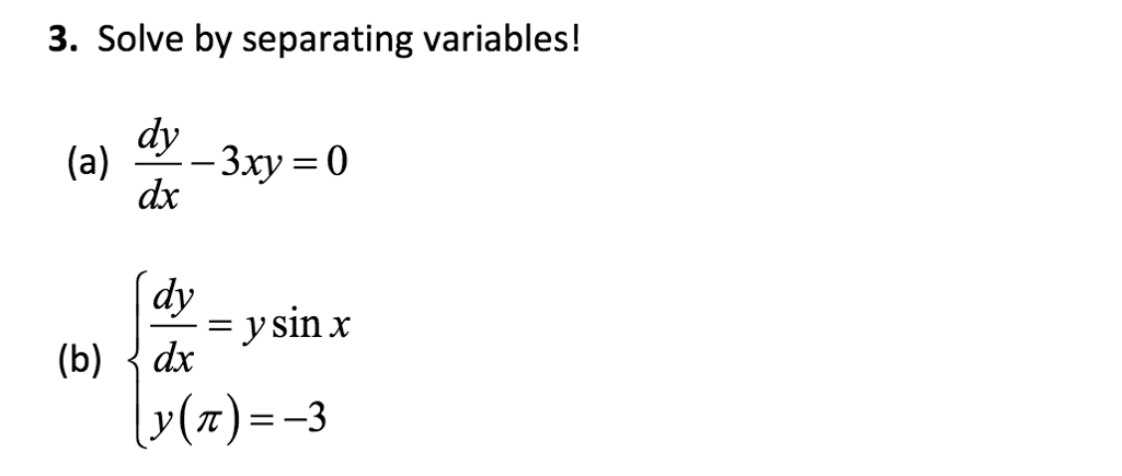 Solved Solve by separating variables! (a) dy/dx - 3xy == 0 | Chegg.com