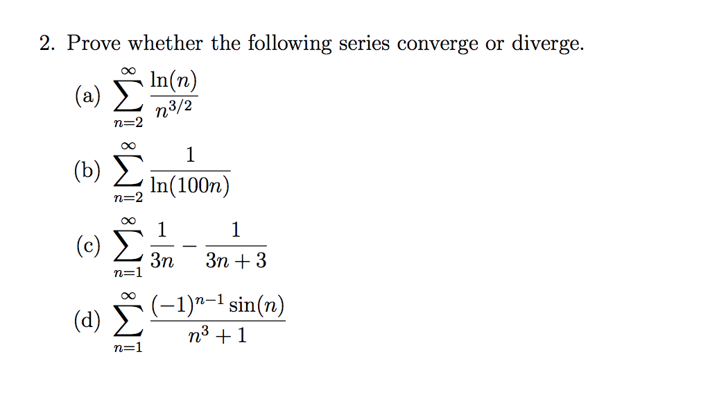 Solved 2. Prove whether the following series converge or | Chegg.com Solved 2. Prove whether the following series converge or | Chegg.com