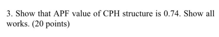 Solved Show that APF value of CPH structure is 0.74. Show | Chegg.com