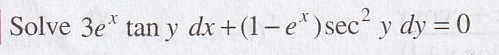 Solved Solve 3ex tan y dx + (1-ex ) sec" y dy = 0 | Chegg.com