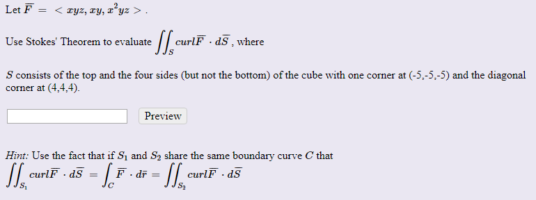 Solved Use Stokes' Theorem to evaluate curlF . dS where S | Chegg.com