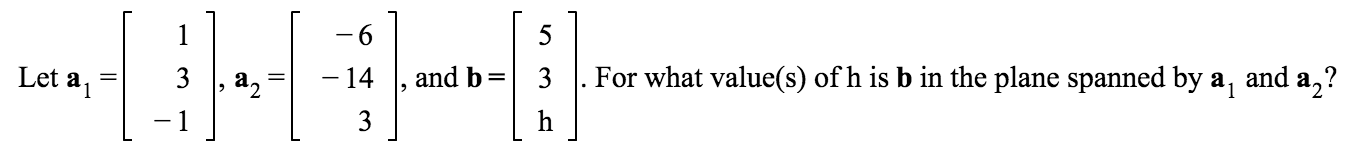 Solved Let a1 =,a2= and b=. For what value (s) of h is b in | Chegg.com