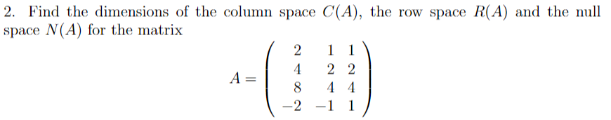 Solved 2. Find the dimensions of the column space C(A), the | Chegg.com