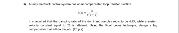 Solved A unity feedback control system has an uncompensated | Chegg.com