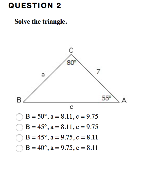 Solved QUESTION 2 Solve the triangle. 80° 7 55A = 50°, a 45° | Chegg.com