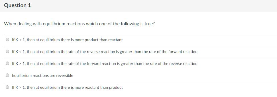 Solved Question 1 When dealing with equilibrium reactions | Chegg.com