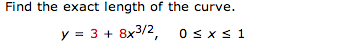 Solved Find the exact length of the curve. y = 3 + 8x3/2, | Chegg.com