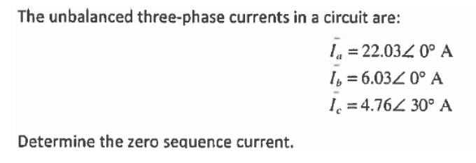 Solved The unbalanced three-phase currents in a circuit are: | Chegg.com