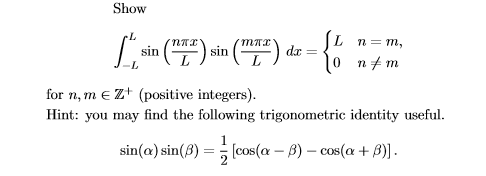 Solved Show integral^L_-L sin(n pi x/L) sin(m pi x/L) dx = | Chegg.com