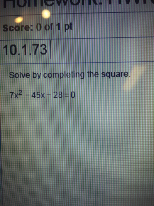 Solved Solve By Completing The Square 7x 2 45x 28 0 Chegg