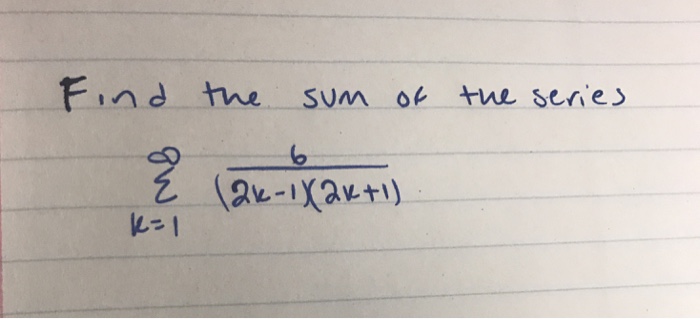 Solved Find the sum of the series sigma_k=1^infinity 6/(2k | Chegg.com