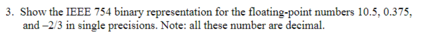 Solved 3. Show the IEEE 754 binary representation for the | Chegg.com