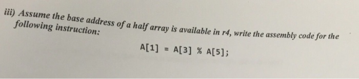 Solved iii) Assume the base address of a half array is | Chegg.com
