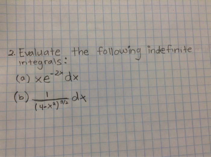 Solved Evaluate the following indefinite integrals: xe^-2x | Chegg.com