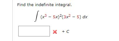 Solved Find the indefinite integral (3-5x)2(3x2 - 5) dx | Chegg.com