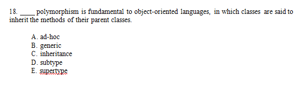 Solved 18. _polymorphism is fundamental to object-oriented | Chegg.com