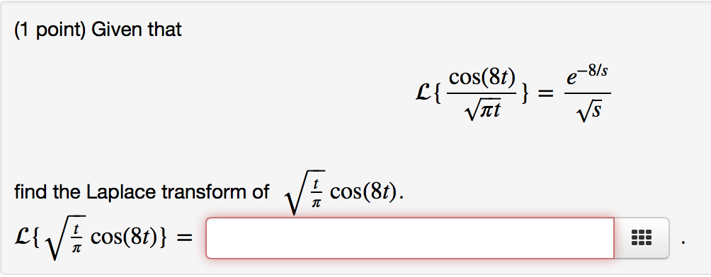 Solved Given that L {cos (8t)/Squareroot pi t} = | Chegg.com