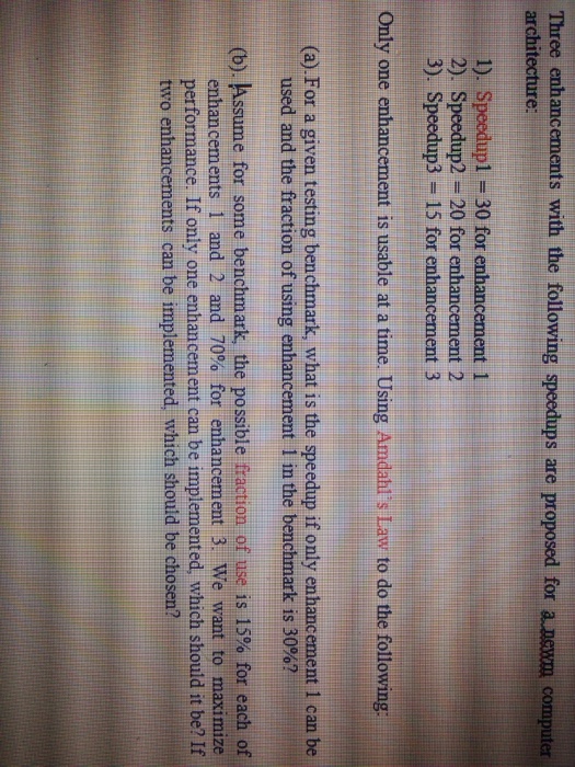 Solved Three enhancement with the following speedups are | Chegg.com