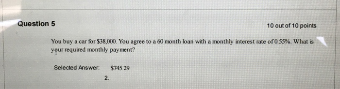 Solved Question 5 10 out of 10 points You buy a car for | Chegg.com
