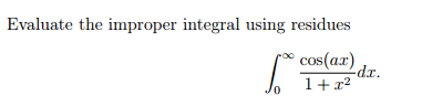 Solved Evaluate the improper integral using residues | Chegg.com