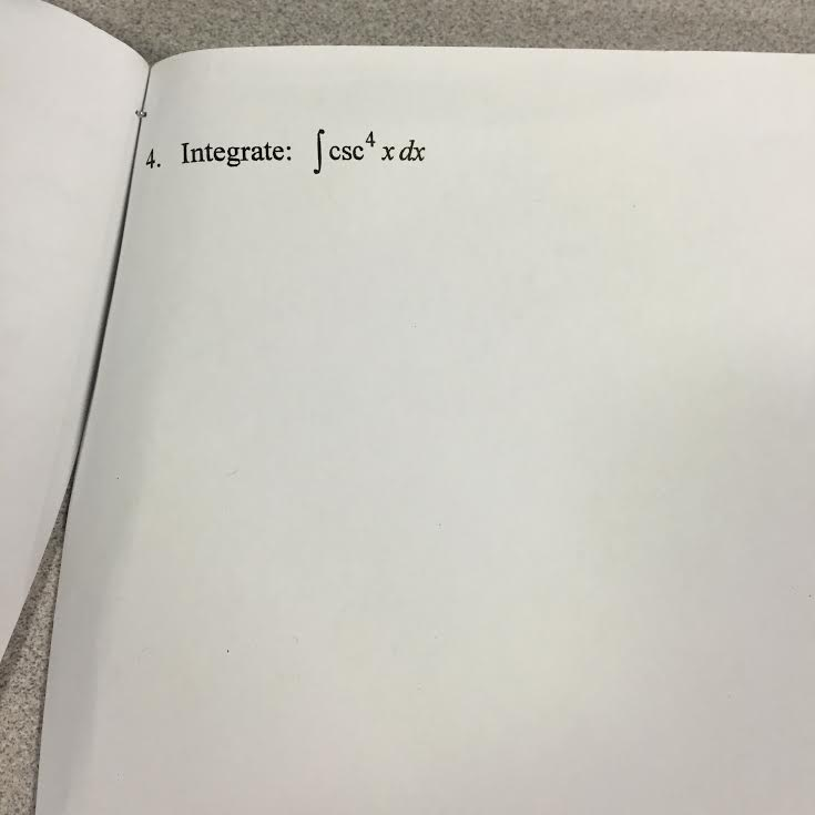 Solved Integrate: integral csc ^4 x dx | Chegg.com