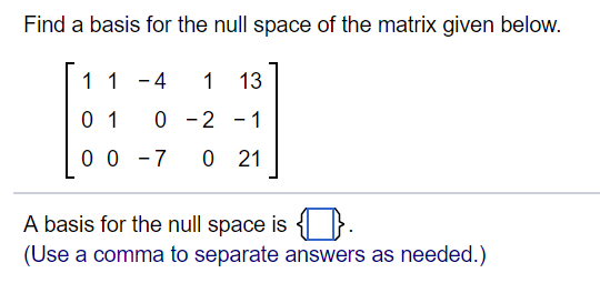 Solved Find a basis for the null space of the matrix given | Chegg.com