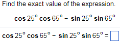 Solved Find the exact value of the expression. cos 25° cos | Chegg.com