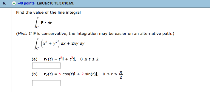 Solved Find the value of the line integral Integrate C F.dr | Chegg.com
