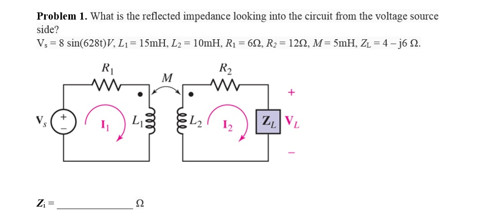 Solved Problem 1. What is the reflected impedance looking | Chegg.com