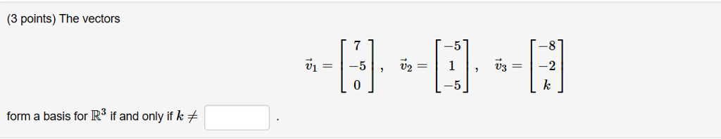 Solved (3 points) The vectors 7 -5 -8 -5 form a basis for R3 | Chegg.com