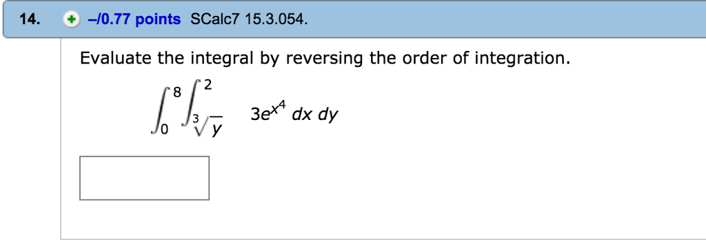 Solved Evaluate the integral by reversing the order of | Chegg.com