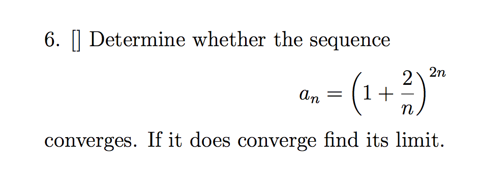 Solved Determine whether the sequence a_n = (1 + 2/n)^2n | Chegg.com