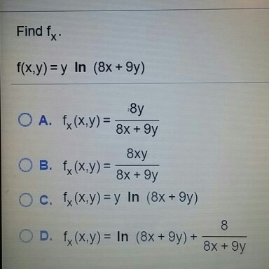 Solved Find f_x. f(x, y) = y ln (8x + 9y) A. f_x (x, y) = | Chegg.com