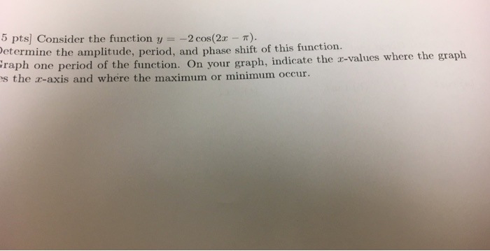 Solved Consider the function y = - 2cos(2x - pi). Determine | Chegg.com
