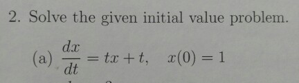 Solved Solve the given initial value problem. dx/dt = tx + | Chegg.com
