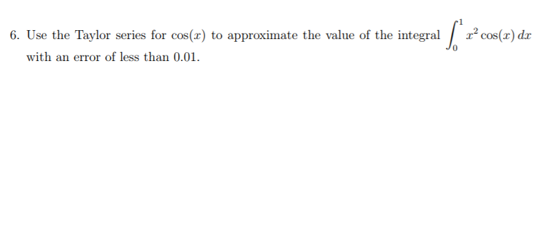 Solved 6. Use the Taylor series for cos(x) to approximate | Chegg.com