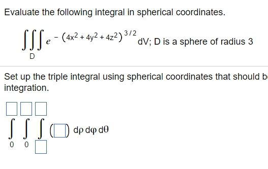 Solved Evaluate the following integral in spherical | Chegg.com