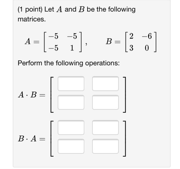 Solved (1 point) Let A and B be the following matrices. T-5 | Chegg.com
